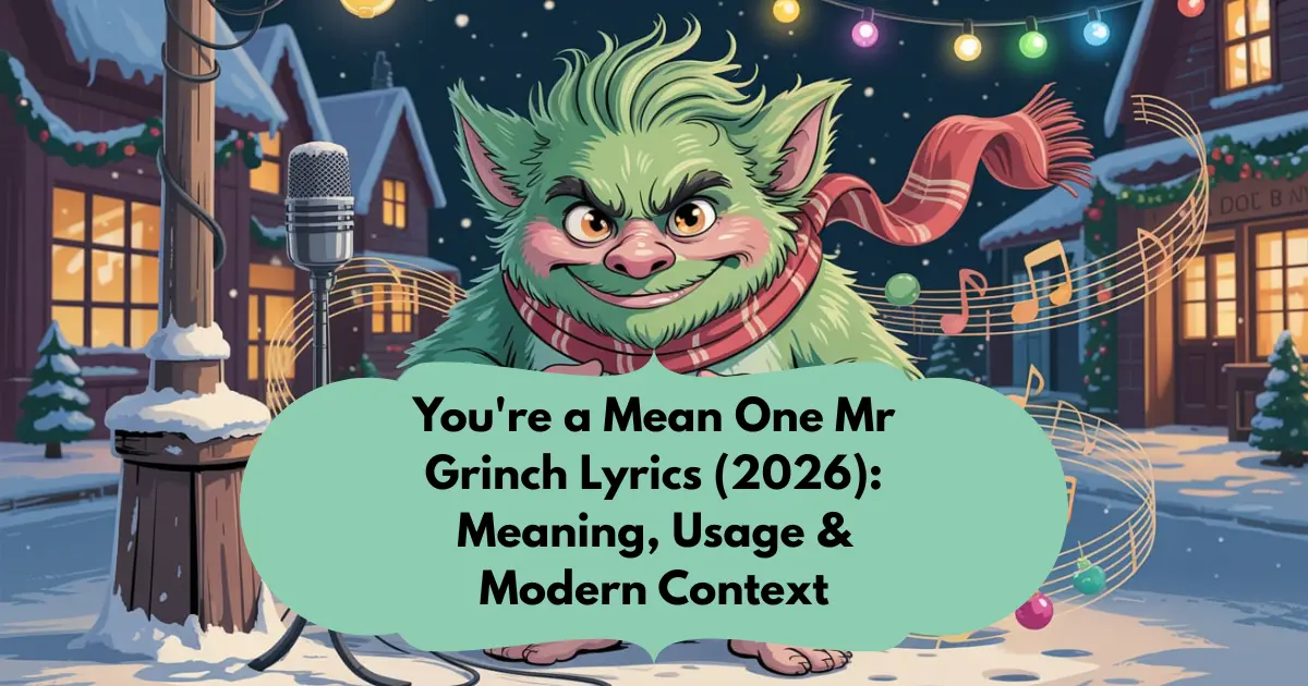 You’re a Mean One Mr Grinch Lyrics 2026 Meaning & Usage